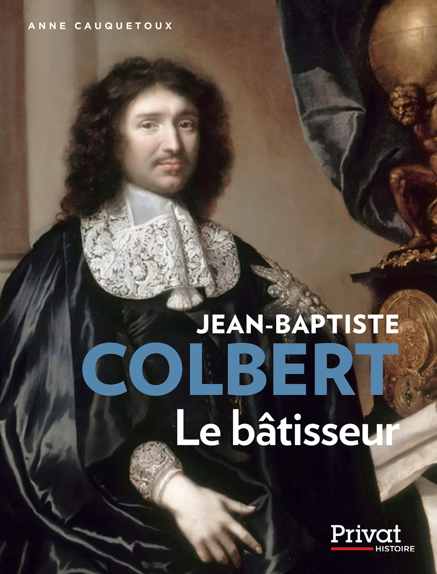 Jean-Baptiste Colbert : le bâtisseur | Editions Privat